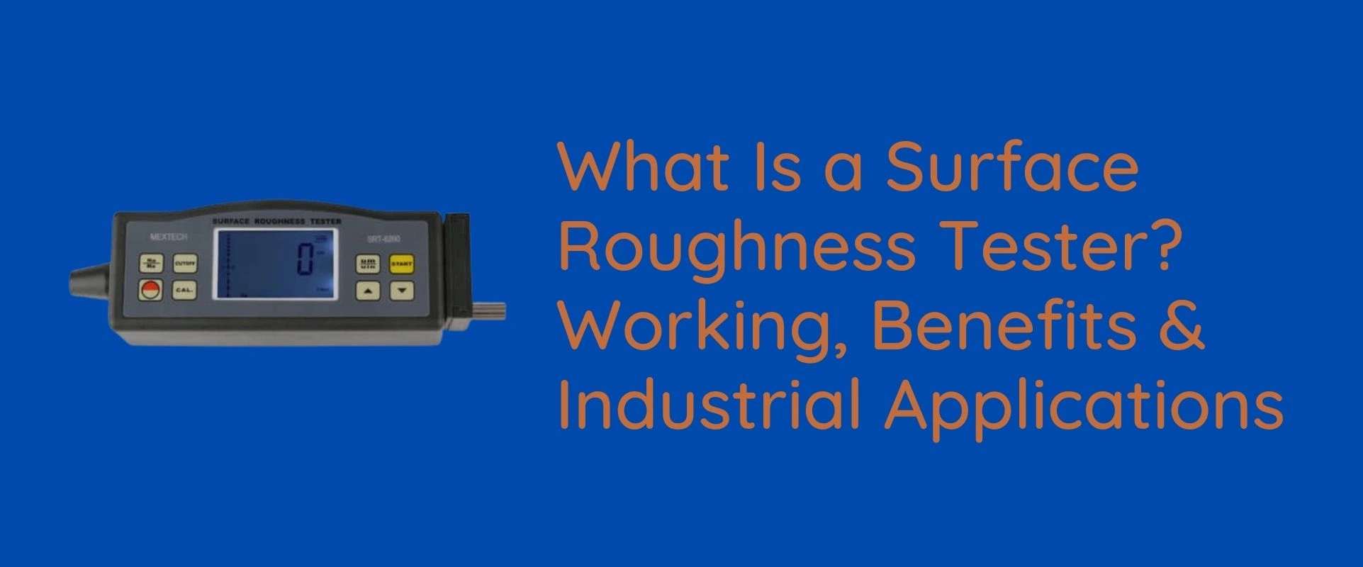 Surface Roughness Tester: Working, Benefits & Applications - MEXTECH
